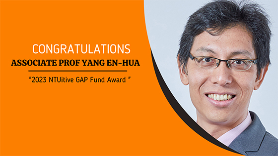 Congratulations to Associate Professor Yang En-Hua on the award of NTUitive GAP Fund Award ...