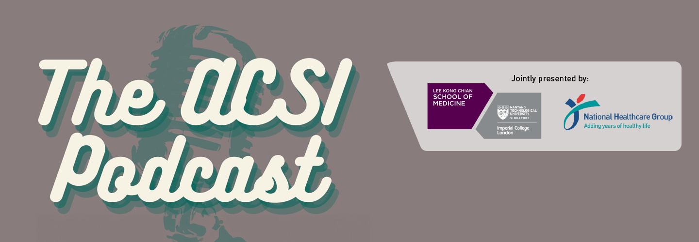 The ACSI Podcast | Lee Kong Chian School of Medicine | NTU Singapore