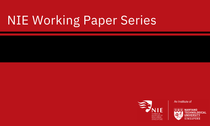 NIE Working Paper Series | National Institute of Education (NIE) | NTU ...